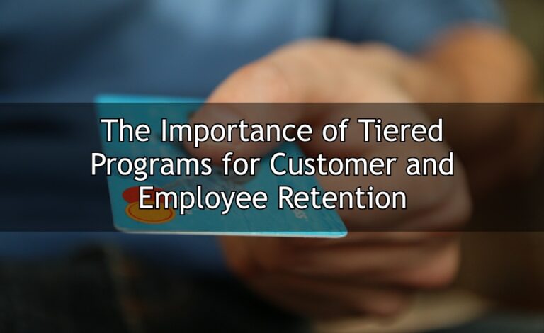 Tiered Programs: An Essential Tool for Customer and Employee Retention